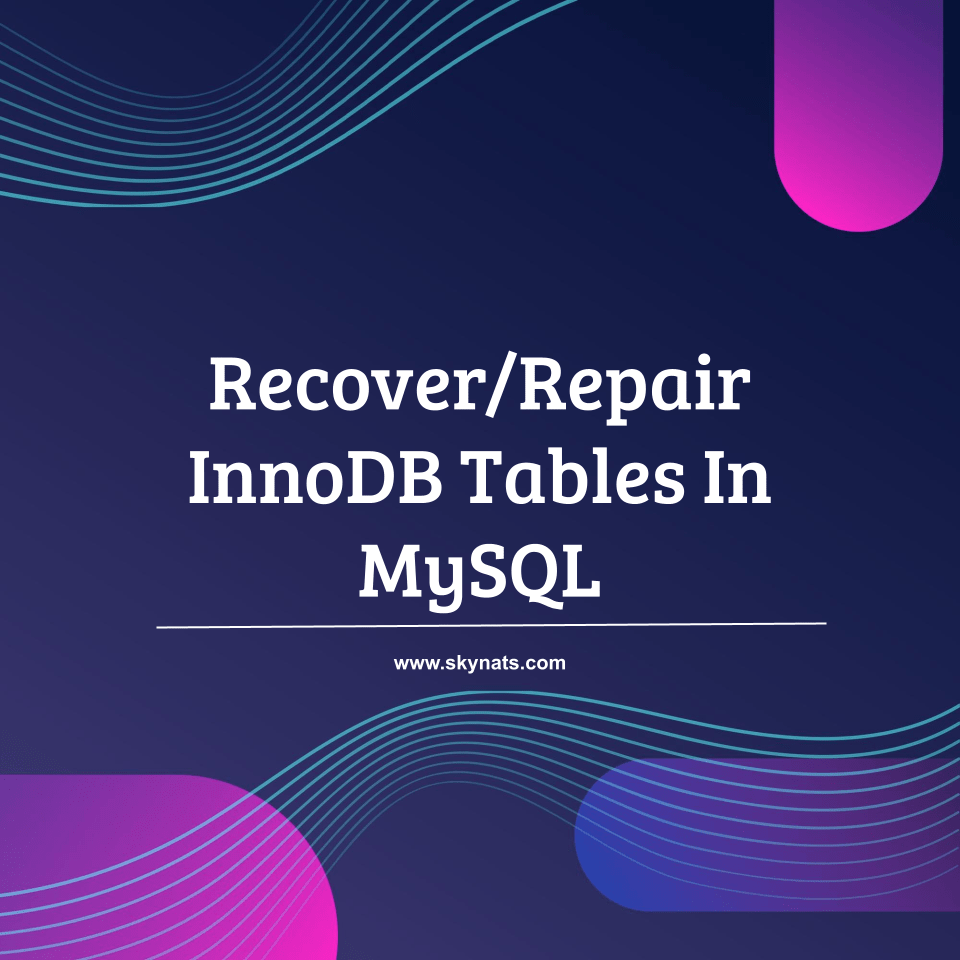 How to Recover/Repair InnoDB tables in MySQL | Skynats