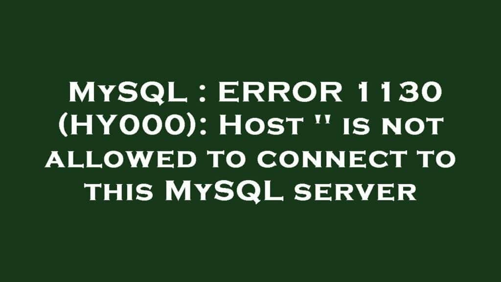 MySQL: Error 1130 - Fix Host '90.xxx.xxx.101' Issue