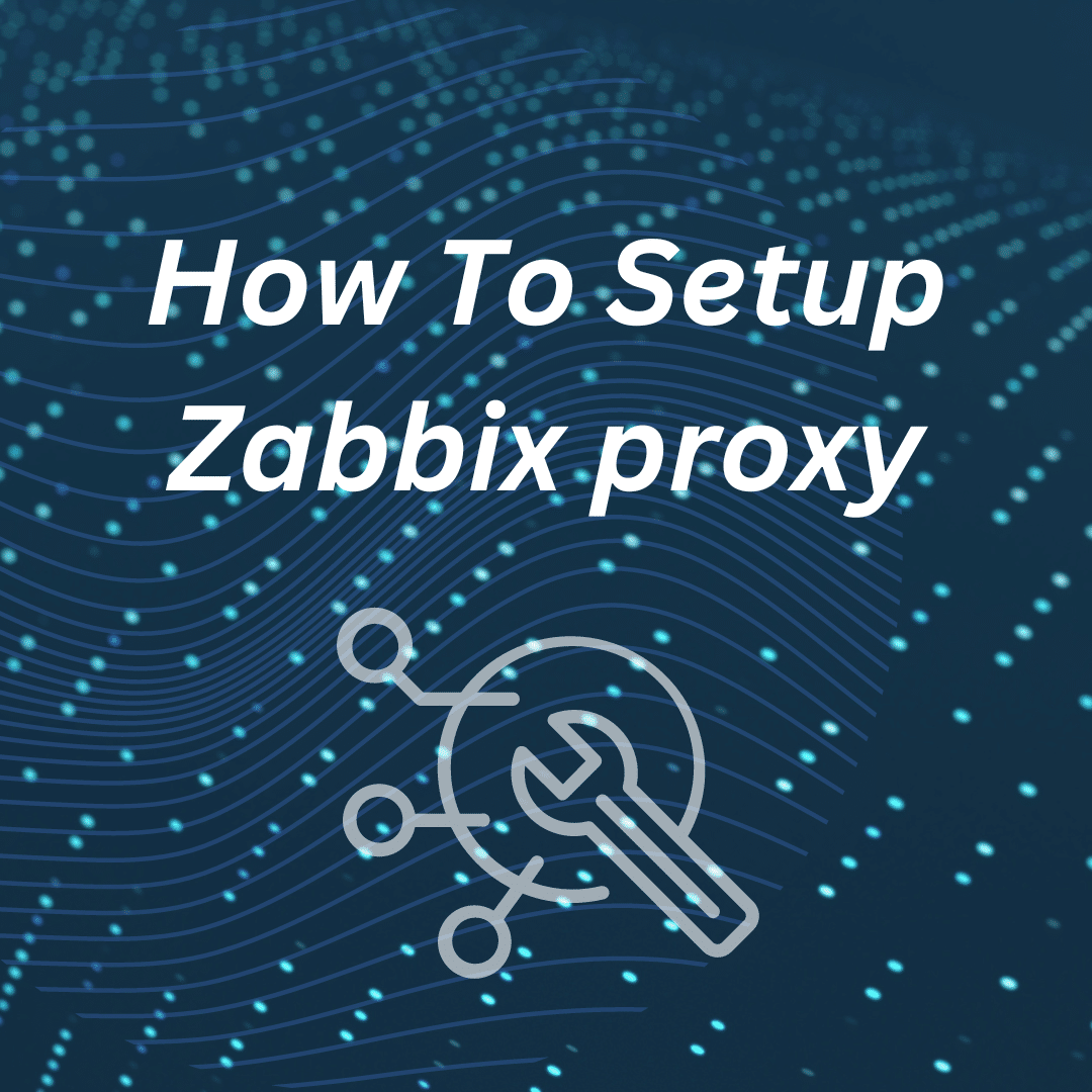 Zabbix Proxy Setup: A Comprehensive Guide Zabbix Proxy Setup: A Comprehensive Guide